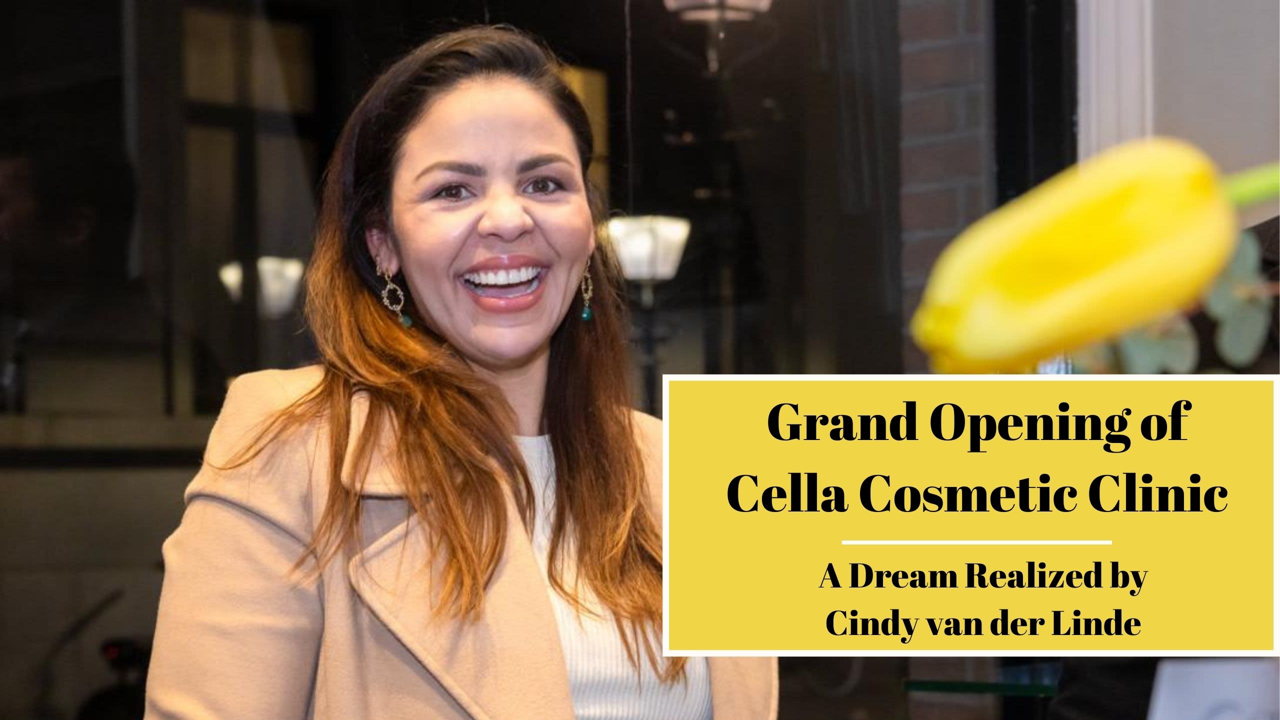 Grand opening of Cella Cosmetic Clinic, a dream realized by Cindy van ...