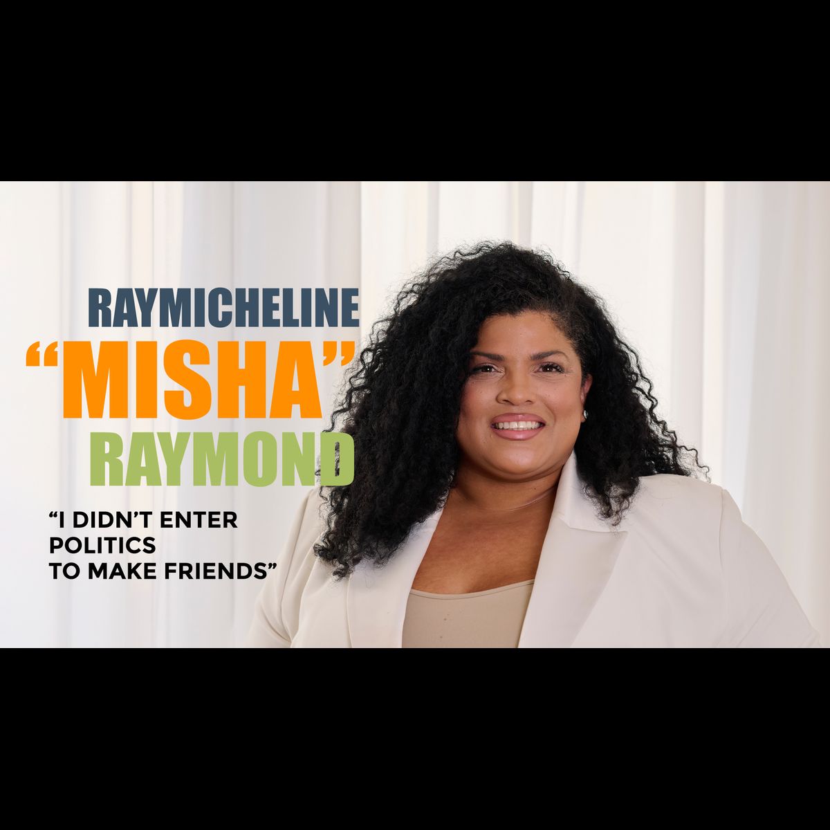 Raymicheline ‘Misha’ Raymond - I didn't enter politics to make friends